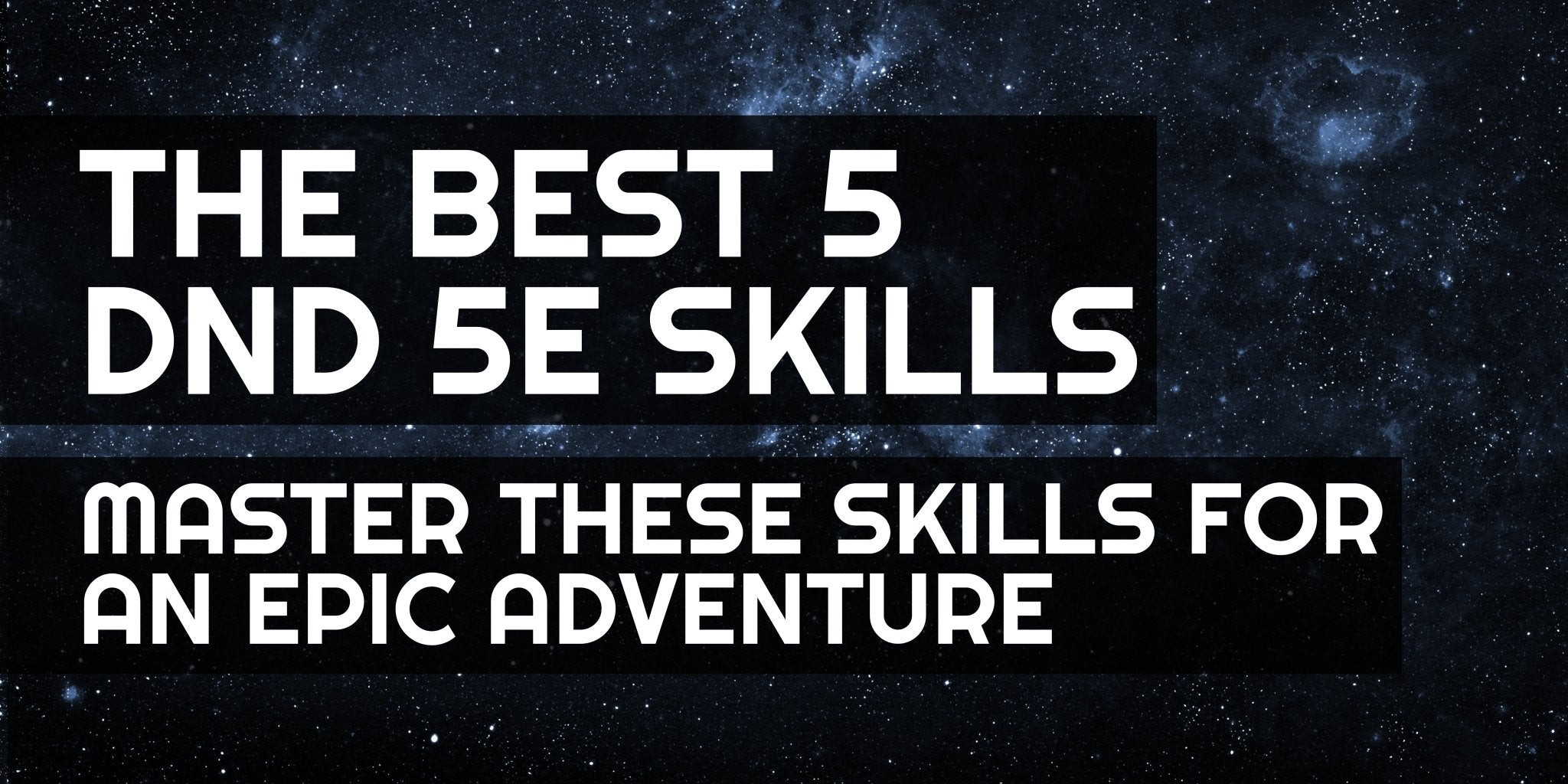 The Best 5 DnD 5e Skills | Master These Skills for an Epic Adventure – 12 Parsecs Designs